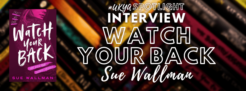 Author Interview: WATCH YOUR BACK by Sue Wallman – #UKYASpotlight